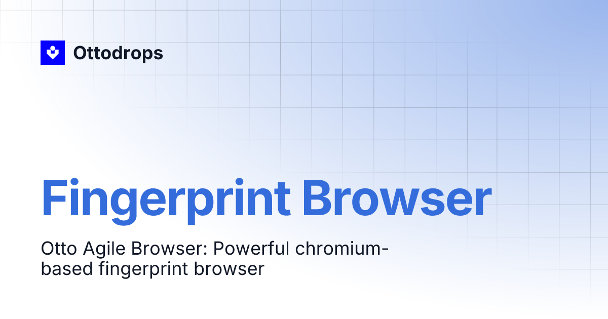 Fingerprint Browser | Ottodrops